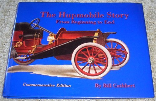 The Hupmobile Story: From Beginning To End: Cuthbert, Bill ...