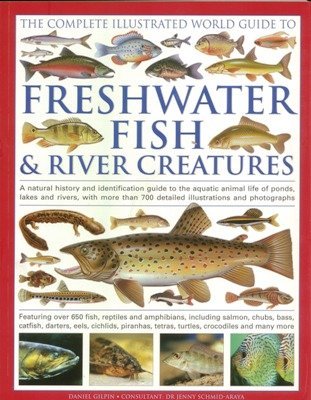 The Complete Illustrated Guide to Freshwater Fish & River Creatures ...