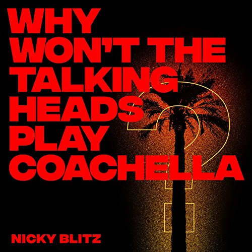 Play Why Won't The Talking Heads Play Coachella by Nicky Blitz on ...