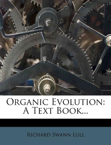 Organic Evolution: A Text Book...: Lull, Richard Swann: 9781271777662 ...