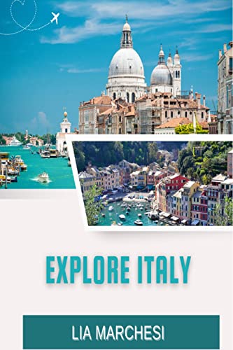 EXPLORE ITALY: Discover Italy Like Never Before With This Updated 2023 ...