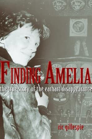 By Ric Gillespie - Finding Amelia: The True Story of the Earhart ...