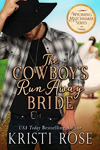 The Cowboy's Runaway Bride (Wyoming Matchmaker Series Book 3) - Kindle ...