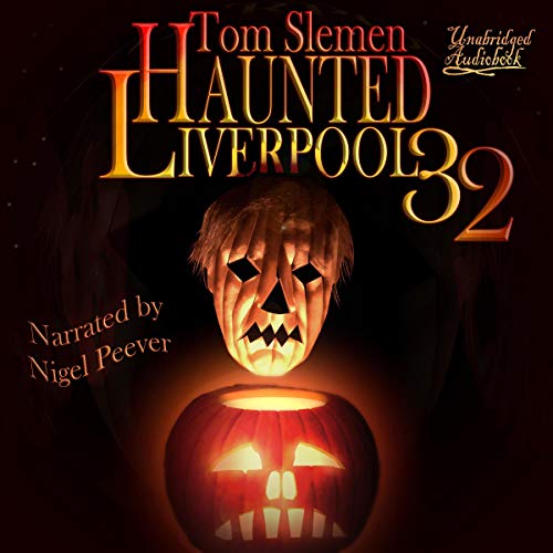 Haunted Liverpool 35 (Audio Download): Tom Slemen, Nigel Peever, Tom ...
