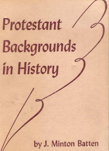 Protestant backgrounds in history: Batten, Joseph Minton: Amazon.com: Books