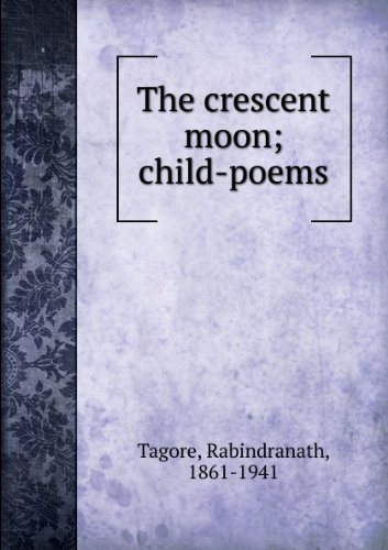 The crescent moon;: Child-poems,: Tagore, Rabindranath: Amazon.com: Books