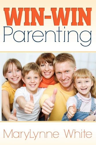 WIN-WIN Parenting: How to Raise Happy Kids Easily: White, MaryLynne ...