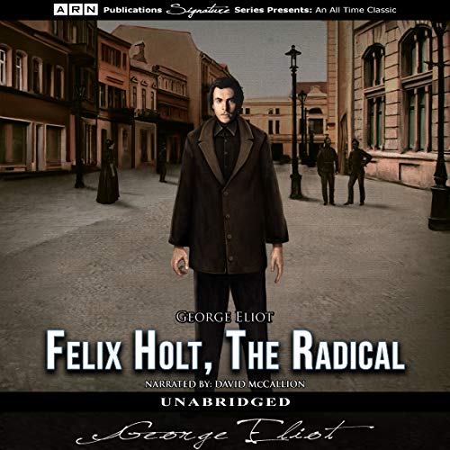 Felix Holt, the Radical (Audio Download): George Eliot, David McCallion ...