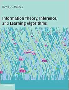 Information Theory, Inference and Learning Algorithms: MacKay, David J ...