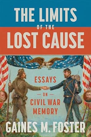 The Limits of the Lost Cause: Essays on Civil War Memory: Foster ...