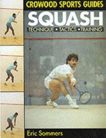 Squash: Technique, Tactics, Training (Crowood Sports Guides): Sommers, Eric: 9781852235437 ...
