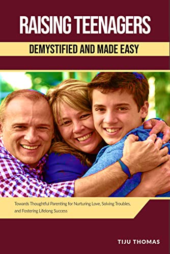 Raising Teenagers: Demystified and Made Easy: Towards Thoughtful ...