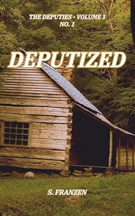 Deputized (The Deputies Book 1) - Kindle edition by Franzen, S ...