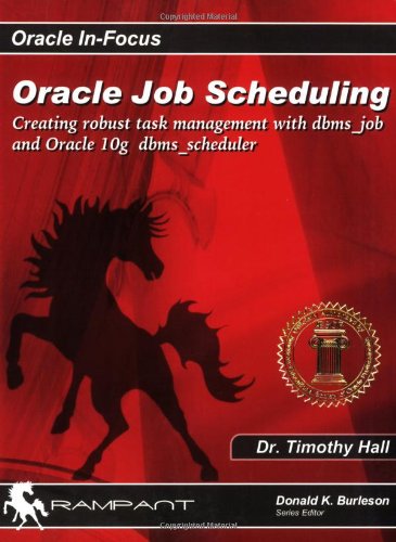 Oracle Job Scheduling: Creating Robust Task Management With Dbms_job And Oracle 10g Dbms ...