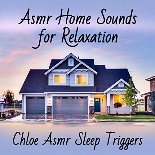 Amazon Music - Chloe Asmr Sleep TriggersのAsmr Home Sounds for Relaxation - Amazon.co.jp