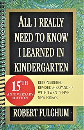 All I Really Need to Know I Learned in Kindergarten: Uncommon Thoughts ...
