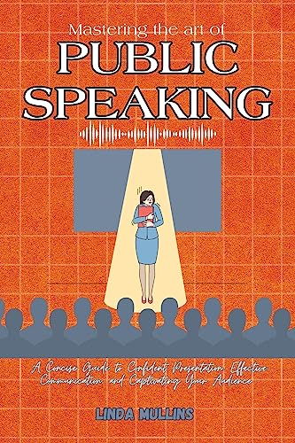 Mastering the Art of Public Speaking: A Concise Guide to Confident ...
