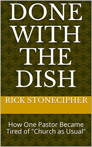 Done with the Dish: How One Pastor Became Tired of "Church as Usual ...