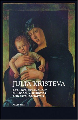 Julia Kristeva: Art, Love, Melancholy, Philosophy, Semiotics and ...