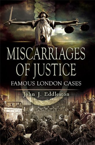 Miscarriages of Justice: Famous London Cases eBook : Eddleston, John J ...