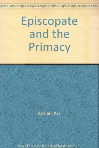 Episcopate and the Primacy: Ratzinger, Joseph and Rahner, Karl ...