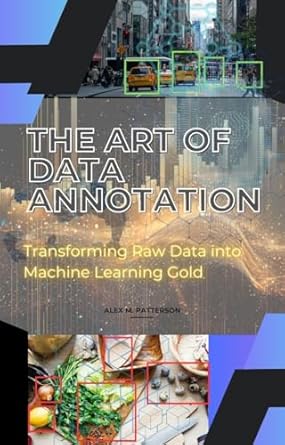 Amazon.co.jp: The Art of Data Annotation: Transforming Raw Data into ...