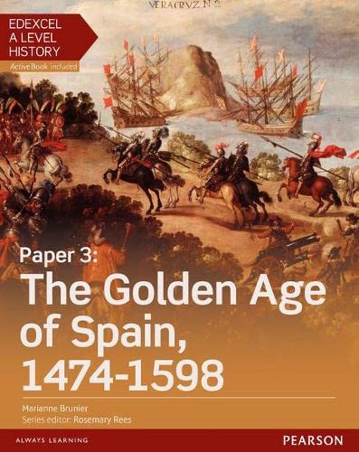 Edexcel A Level History, Paper 3: The Golden Age of Spain 1474-1598 ...