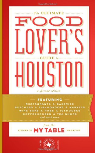 The Ultimate Food Lover's Guide to Houston, a Second Edition by Editors ...