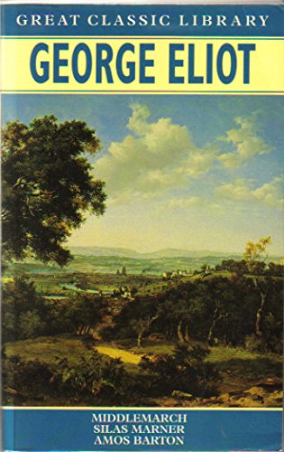 George Eliot: Middlemarch, Silas Marner, Amos Barton (Great Classic ...