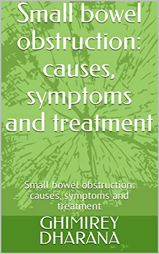 Small bowel obstruction: causes, symptoms and treatment: Small bowel ...