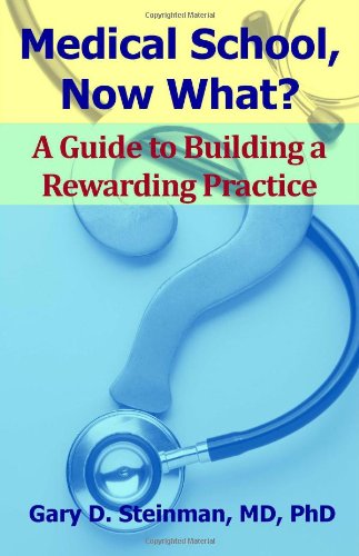 Medical School, Now What?: A Guide to Building a Rewarding Practice ...