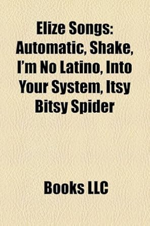 Elize Songs: Automatic, Shake, I'm No La : LLC, Books: Amazon.fr: Livres