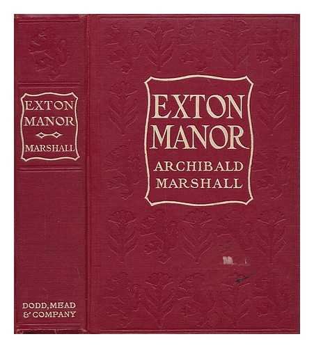 Exton Manor, by Archibald Marshall ...: Marshall, Archibald (1866-1934 ...