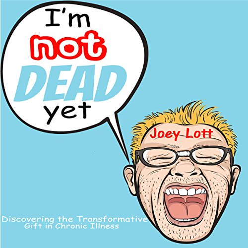Amazon.com: I'm Not Dead Yet: Discovering the Transformative Gift of ...