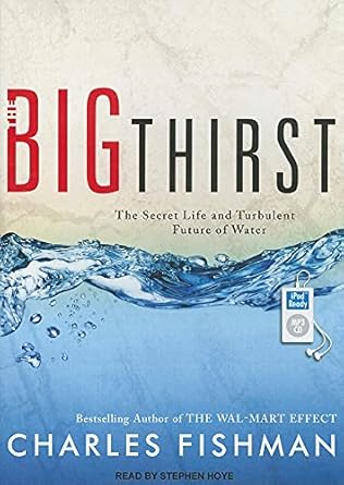 The Big Thirst: The Secret Life and Turbulent Future of Water: Fishman ...