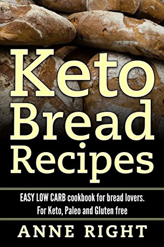 Keto Bread Recipes (Ketogenic): Right, Anne: 9781520754659: Amazon.com ...
