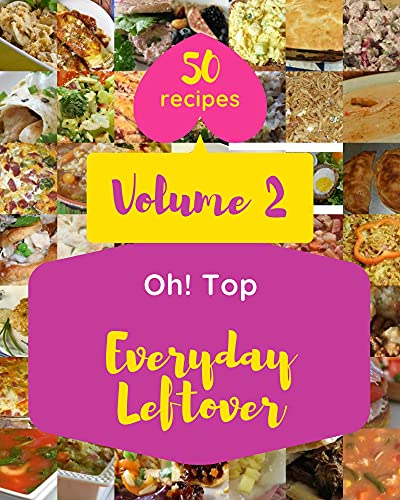 Oh! Top 50 Everyday Leftover Recipes Volume 2: The Everyday Leftover ...
