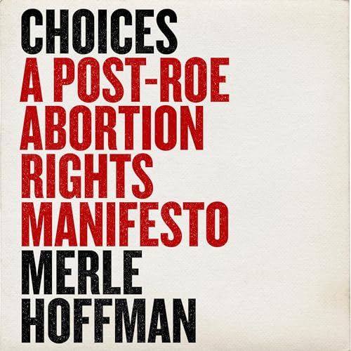Amazon.com: Choices: A Post-Roe Abortion Rights Manifesto (Audible ...