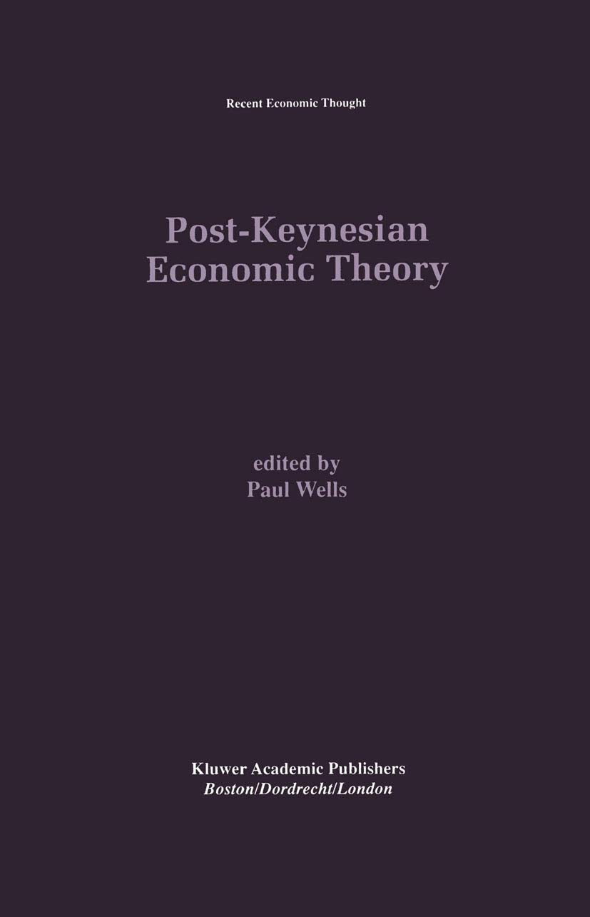 Post-Keynesian Economic Theory (Recent Economic Thought, 45 ...
