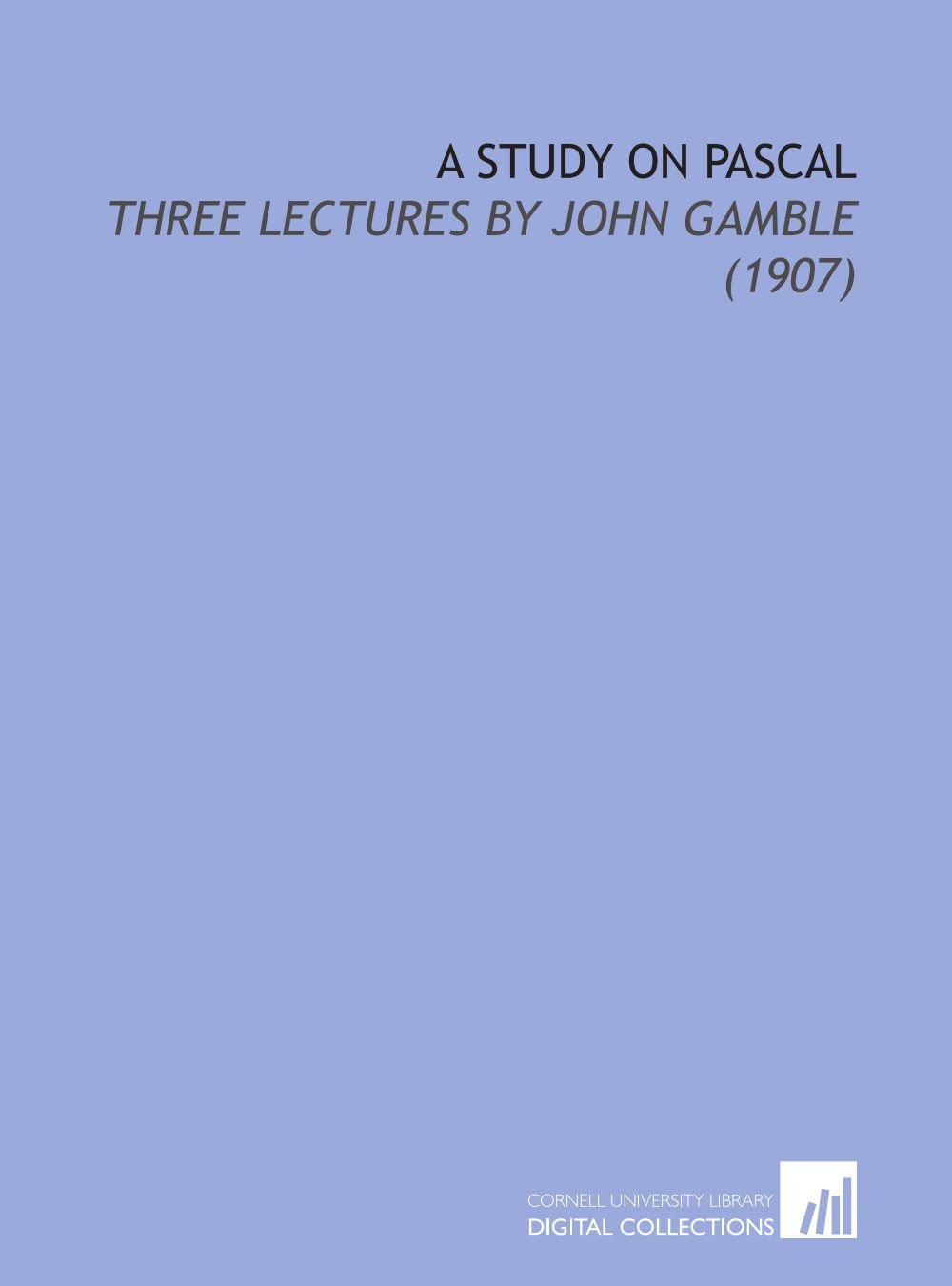 Amazon.com: A Study on Pascal: Three Lectures By John Gamble (1907 ...