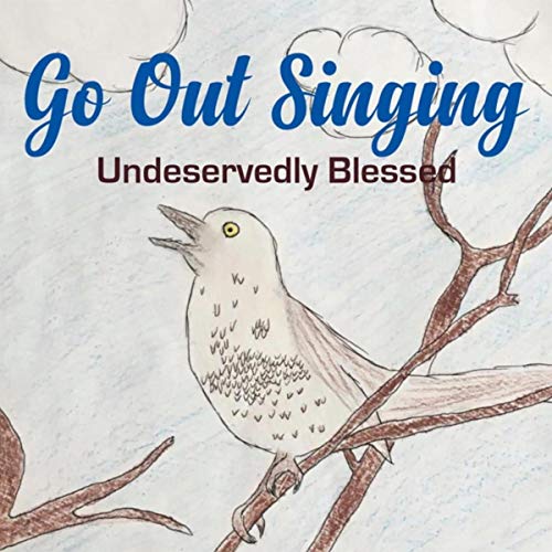 Amazon.com: Go out Singing : Undeservedly Blessed: Digital Music