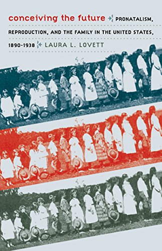 Conceiving the Future: Pronatalism, Reproduction, and the Family in the ...