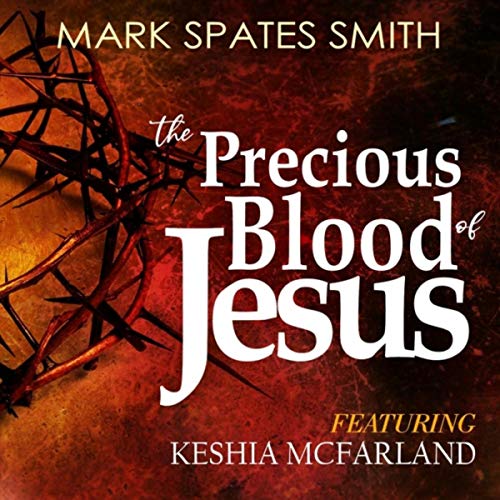 Amazon.com: The Precious Blood of Jesus : Mark Spates Smith: Digital Music