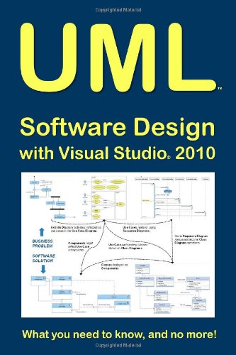 UML Software Design with Visual Studio 2010: What you need to know, and ...
