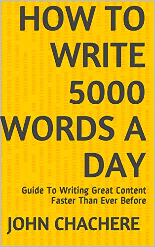 How To Write 5000 Words A Day: Guide To Writing Great Content Faster ...