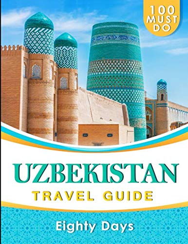 UZBEKISTAN Travel Guide: 100 Must Do!: Days, Eighty: 9781702043939 ...