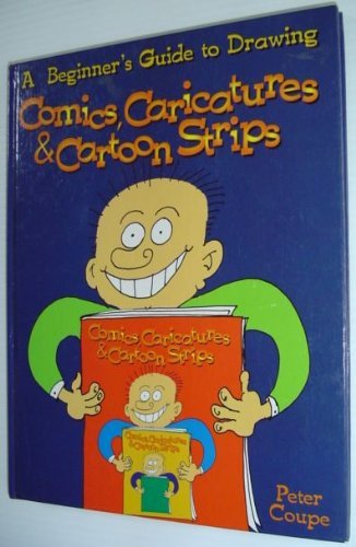 The Beginners Guide to Drawing Comics, Caricatures & Cartoon Strips ...