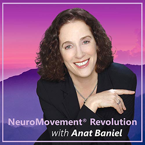 Amazon.com: NeuroMovement Revolution with Anat Baniel : Anat Baniel ...