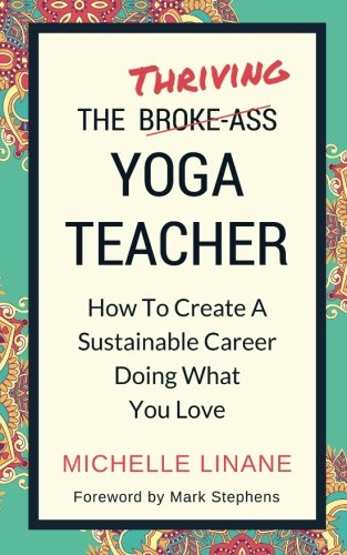 The Thriving Yoga Teacher: How To Create A Sustainable Career Doing ...