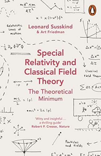 Special Relativity and Classical Field Theory: The Theoretical Minimum ...